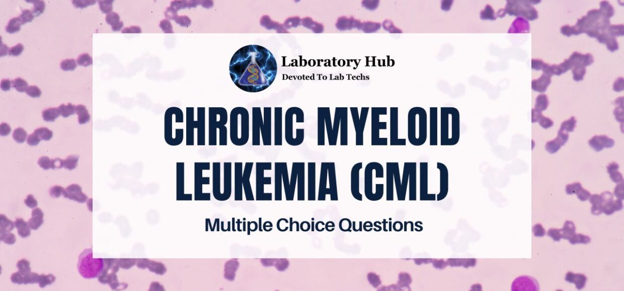 Chronic Myeloid Leukemia (CML) - Multiple Choice Questions - Laboratory Hub